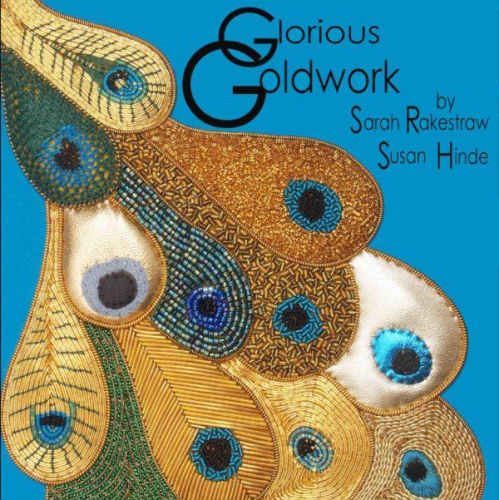 Glorious Goldwork by Sarah Rakestraw and Susan Hinde – AllThreads